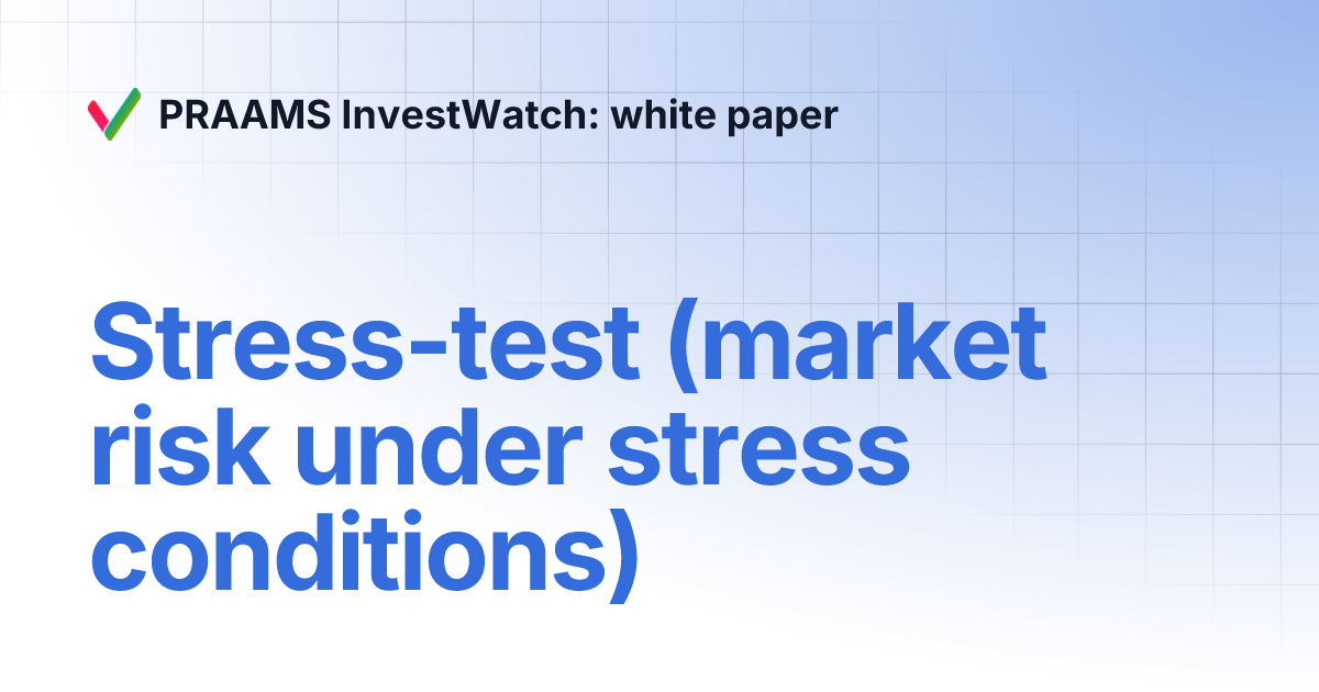 Stress-test (market risk under stress conditions) | PRAAMS InvestWatch ...